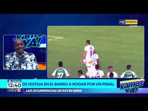 #VamosYa ️ Kevin Mina «Tuve que arrodillarme para pedir un gol ...