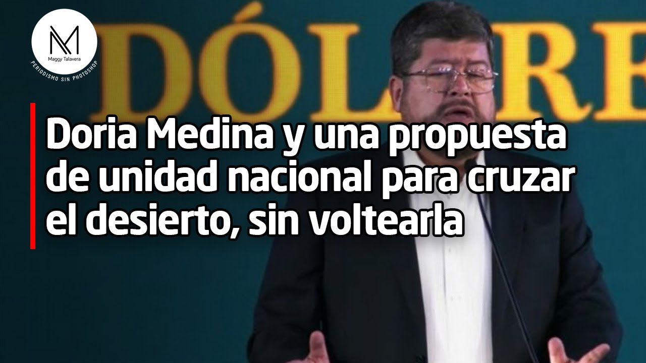 Doria Medina y una propuesta de unidad nacional para cruzar el desierto ...