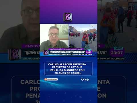 Carlos Alarcón presenta proyecto de ley que penaliza bloqueos con 20 ...
