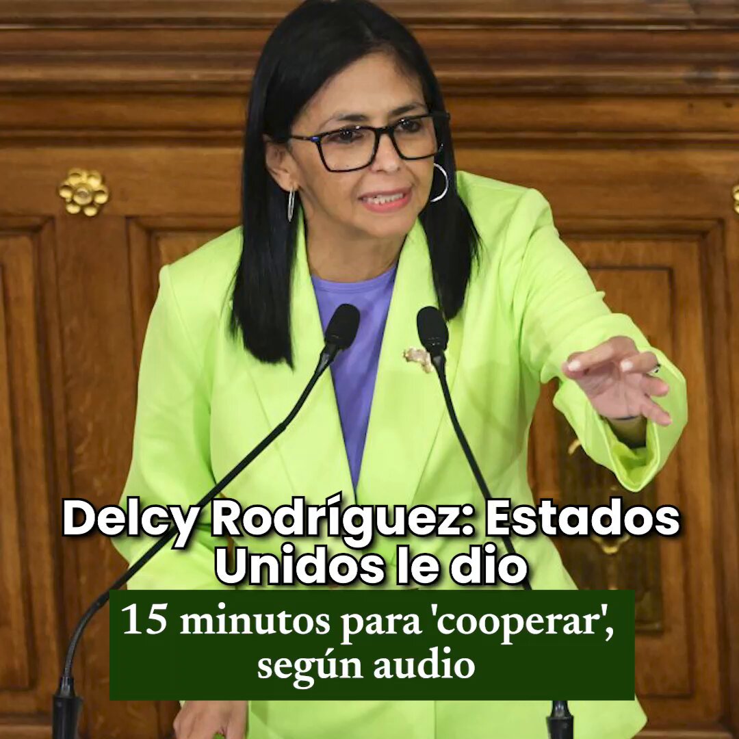🇻🇪🇺🇸 | «Nos dieron 15 minutos o nos mataban»: Delcy Rodríguez admitió ...
